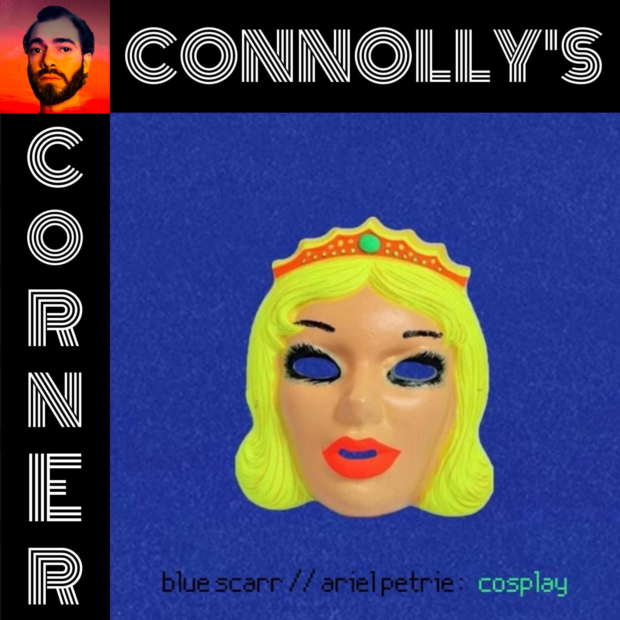 𝗖𝗼𝗻𝗻𝗼𝗹𝗹𝘆’𝘀 𝗖𝗼𝗿𝗻𝗲𝗿 – this week: Cosplay – Blue Scarr, Ariel Petrie – New ...